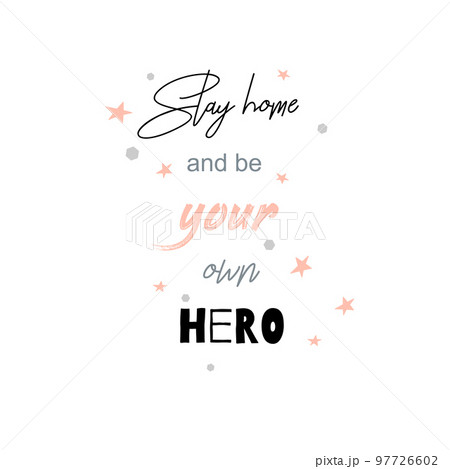 Stay home and be your own hero. Motivational...のイラスト素材 [97726602] - PIXTA