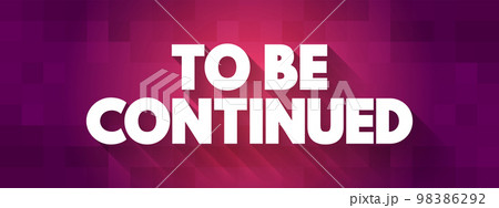 To Be Continued text quote, concept backgroundのイラスト素材 [98386292] - PIXTA