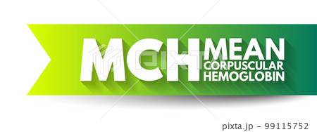 MCH Mean Corpuscular Hemoglobin - measure of...のイラスト素材 [99115752] - PIXTA