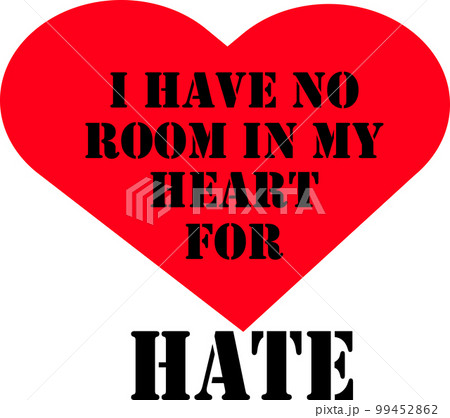 No room in my heart for hate in my heart with a...のイラスト素材 [99452862 ...
