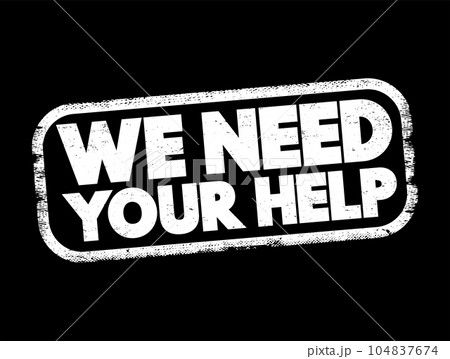 We Need Your Help text stamp, concept backgroundのイラスト素材 [104837674] - PIXTA