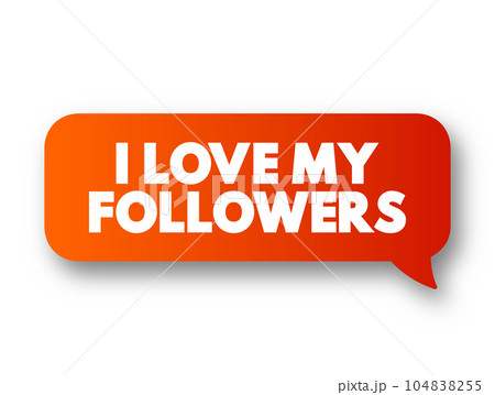 I love my Followers text message bubble,...のイラスト素材 [104838255] - PIXTA