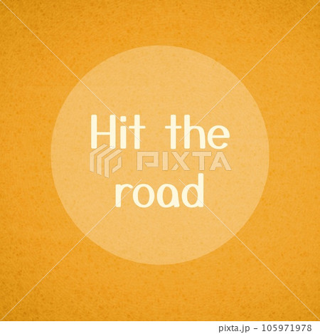 Composite of hit the road text over orange...のイラスト素材 [105971978] - PIXTA