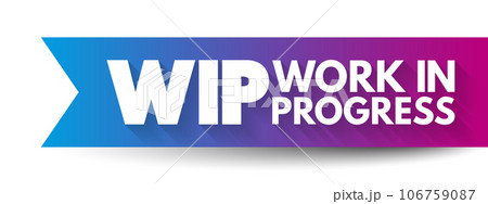 WIP - Work In Progress an unfinished project...のイラスト素材 [106759087] - PIXTA