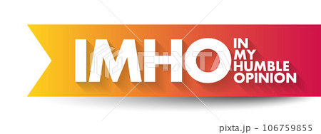 IMHO In My Humble Opinion - used for expressing...のイラスト素材 [106759855 ...