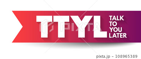 TTYL - Talk To You Later acronym, text concept...のイラスト素材 [108965389 ...